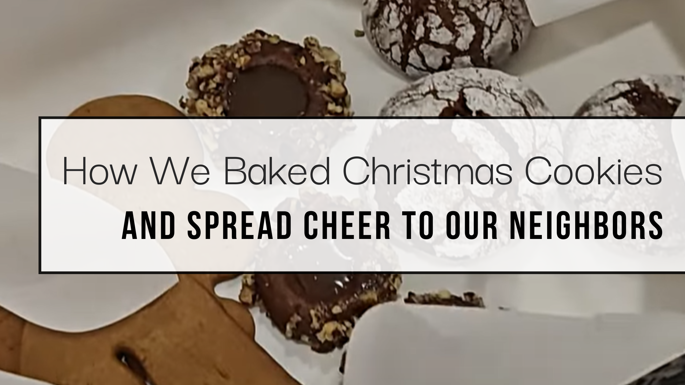 How We Baked Christmas Cookies and Spread Cheer to Our Neighbors - One ...